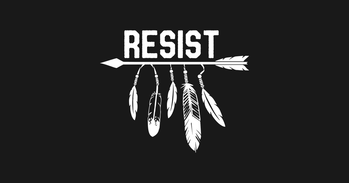 Resist - Native American Movement - Resist Native American Movement - T ...