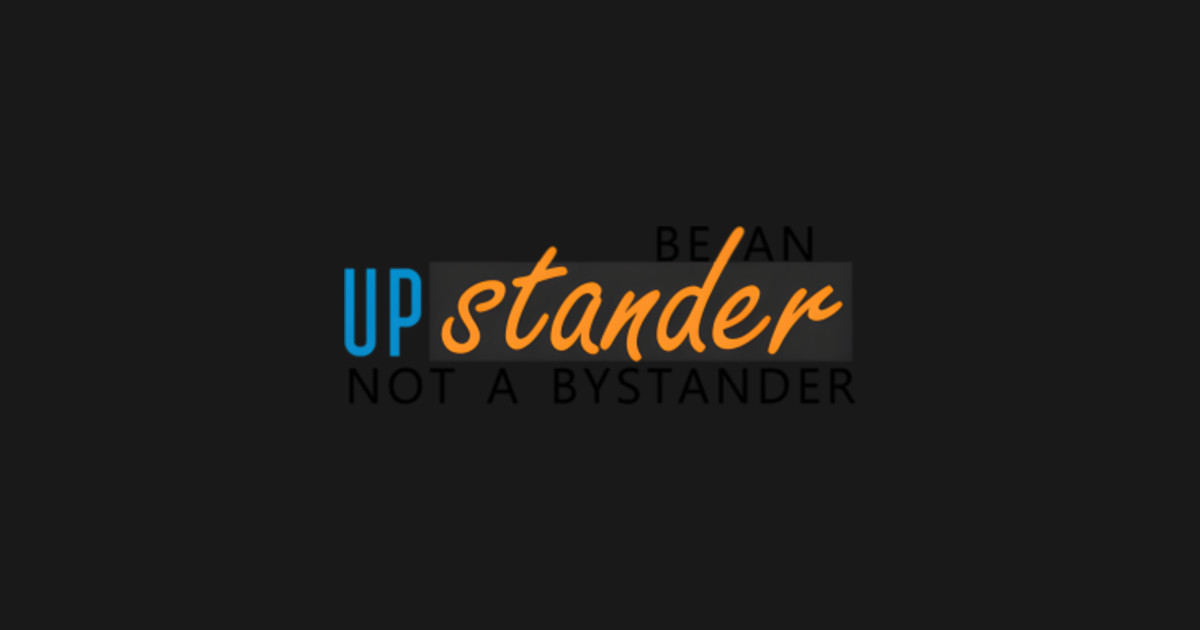 Be An Upstander Not A Bystander Bullying - Upstander Attitude - T-Shirt ...