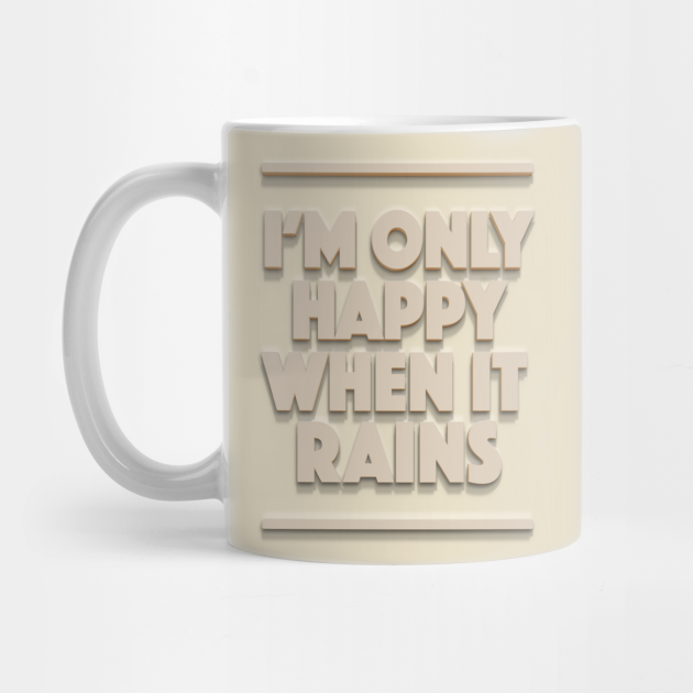 I'm Only Happy When It Rains - Typographic Design - Lyrics Quotes Song ...