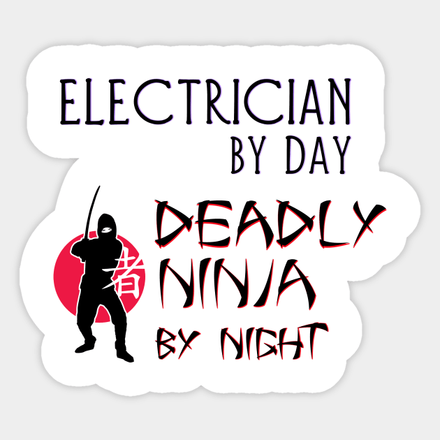 Electrician by Day - Deadly Ninja by Night - Electricians - Sticker ...