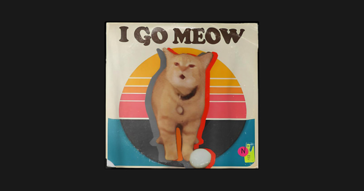 I Go Meow funny cat meme - I Go Meow - T-Shirt | TeePublic