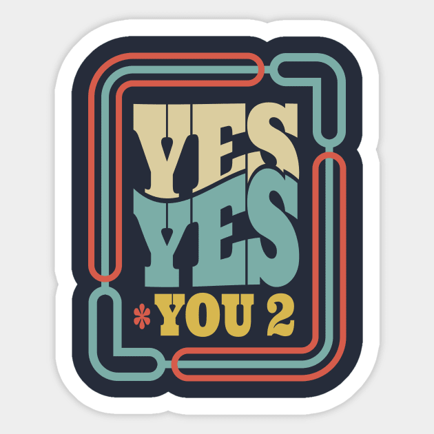 yes yes f* you too - Yes - Sticker | TeePublic