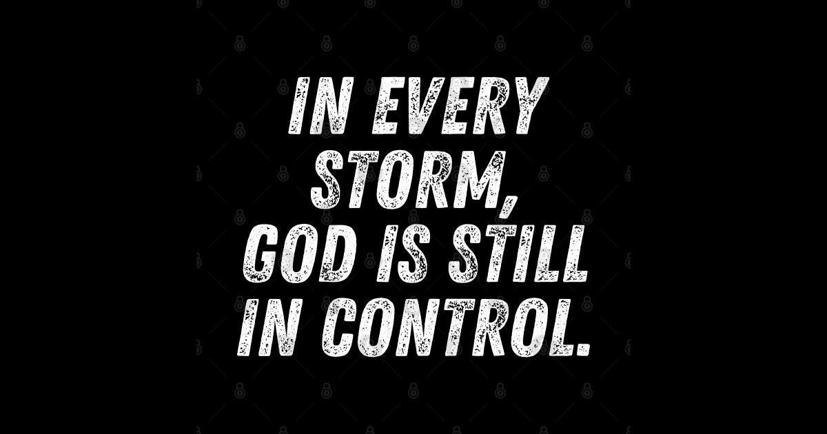Christian Quote In Every Storm God Is In Control - God Is In Control ...