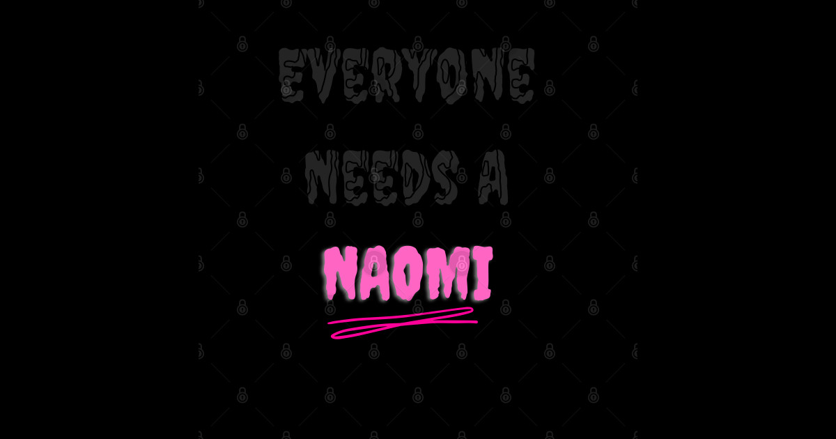 Naomi Name Design Everyone Needs A Naomi - Naomi - Sticker | TeePublic
