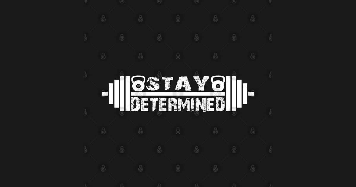 STAY DETERMINED - Stay Determined - T-Shirt | TeePublic
