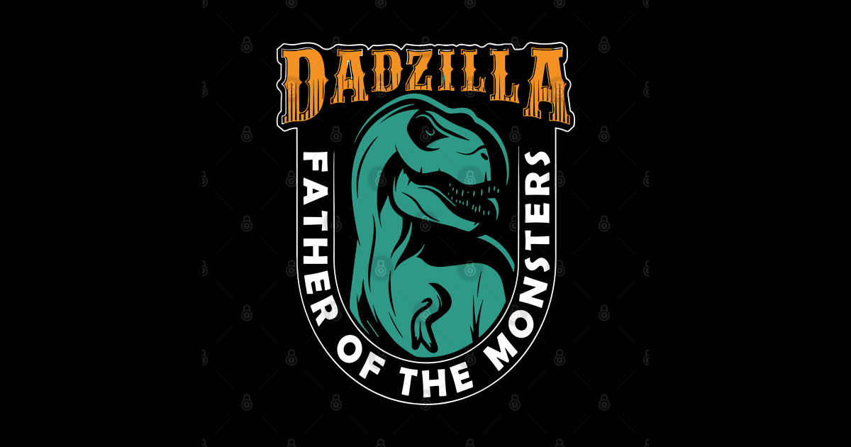 Dadzilla Father Of The Monsters Daddy Funny Fathers Day - Dadzilla ...