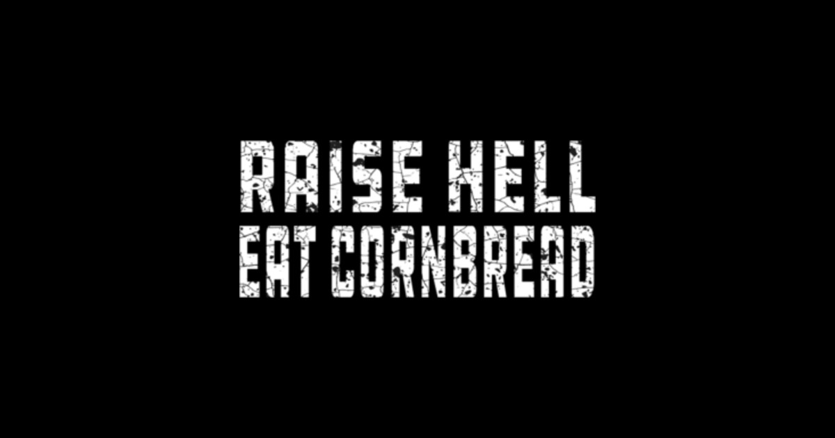 Raise Hell Eat Cornbread Redneck Nation - Raise Hell - Sticker | TeePublic