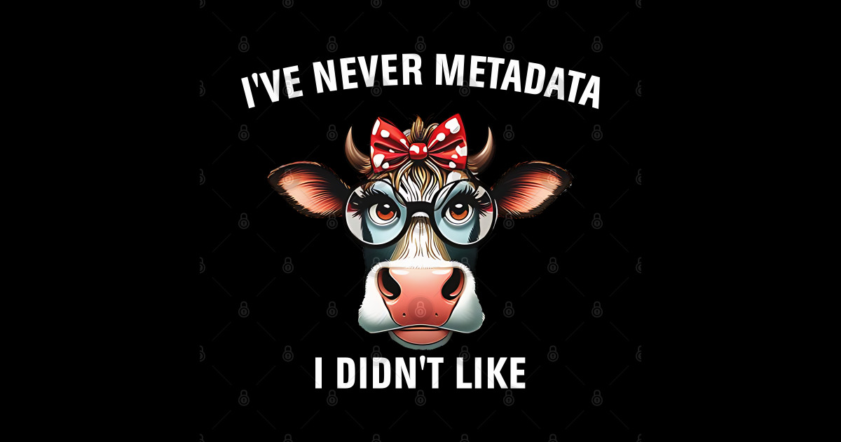 I've Never Metadata I Didn't Like Funny Cow Meme Humor Joke - Ive Never ...