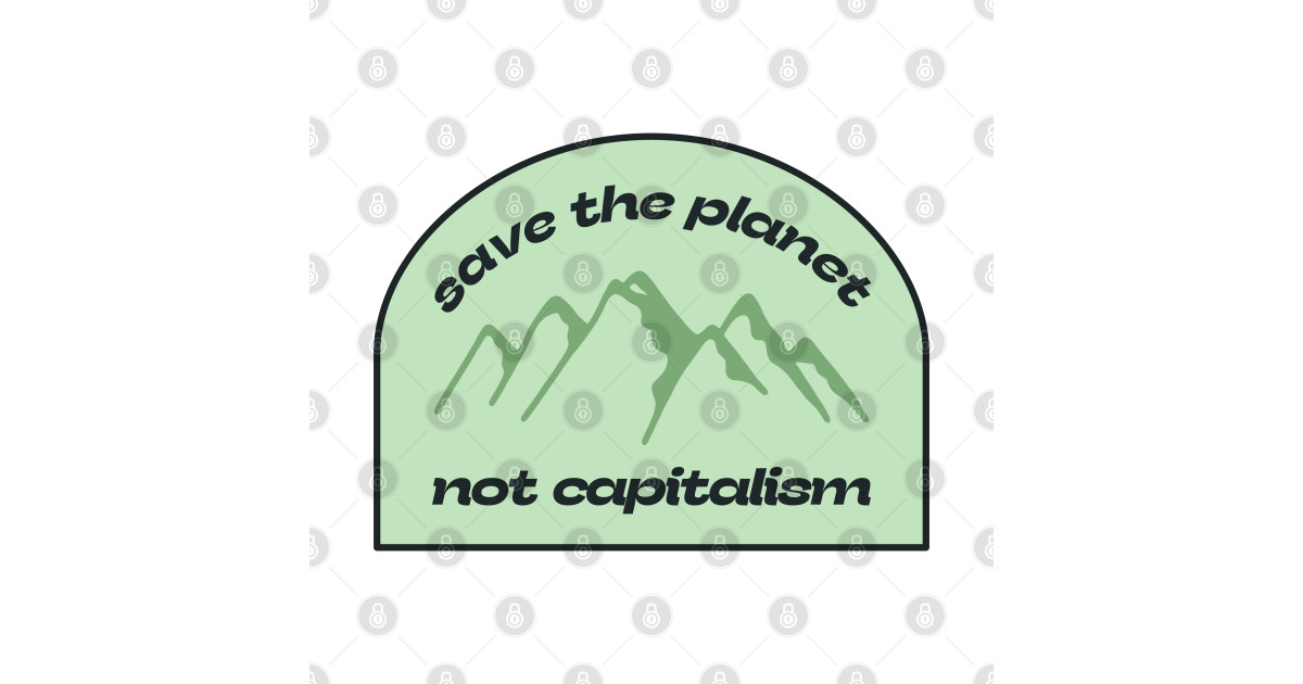 Save The Planet Not Capitalism - Anti Climate Change - Capitalism - T ...