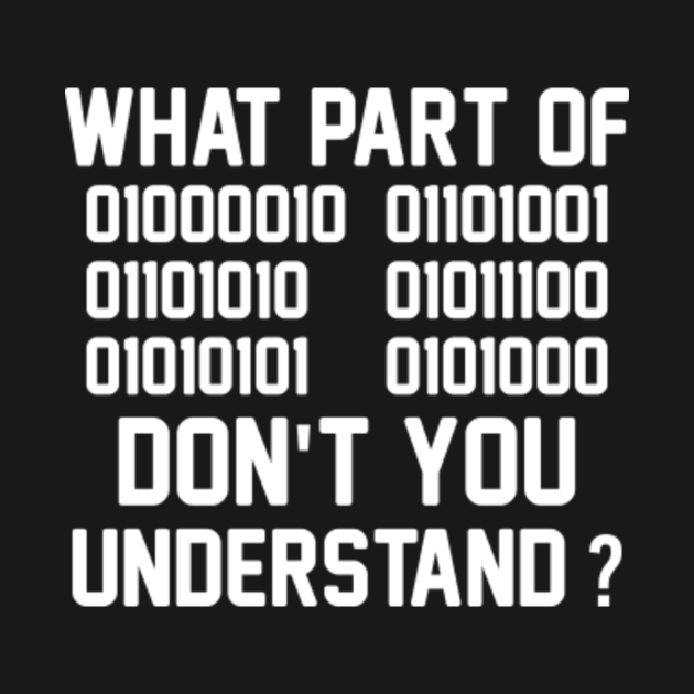 What Part Of Don't You Understand Binary Code Funny - Funny You ... What Part Of Don't You Understand Binary Code Funny - Funny You ...