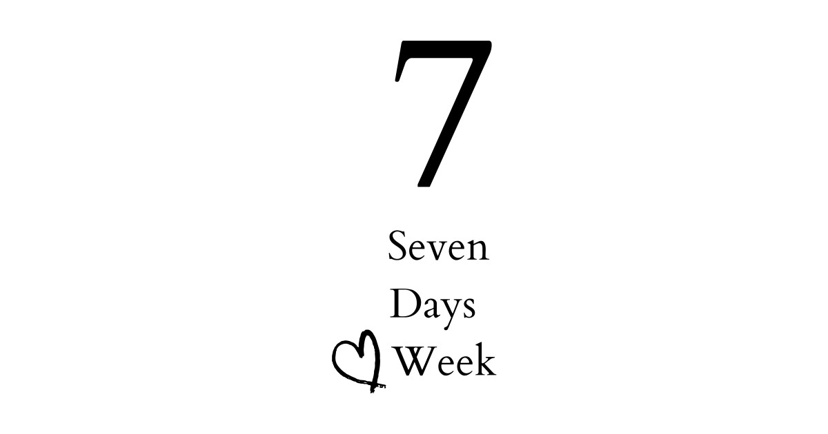 7 seven days week - 7 Seven Days Week - T-Shirt | TeePublic