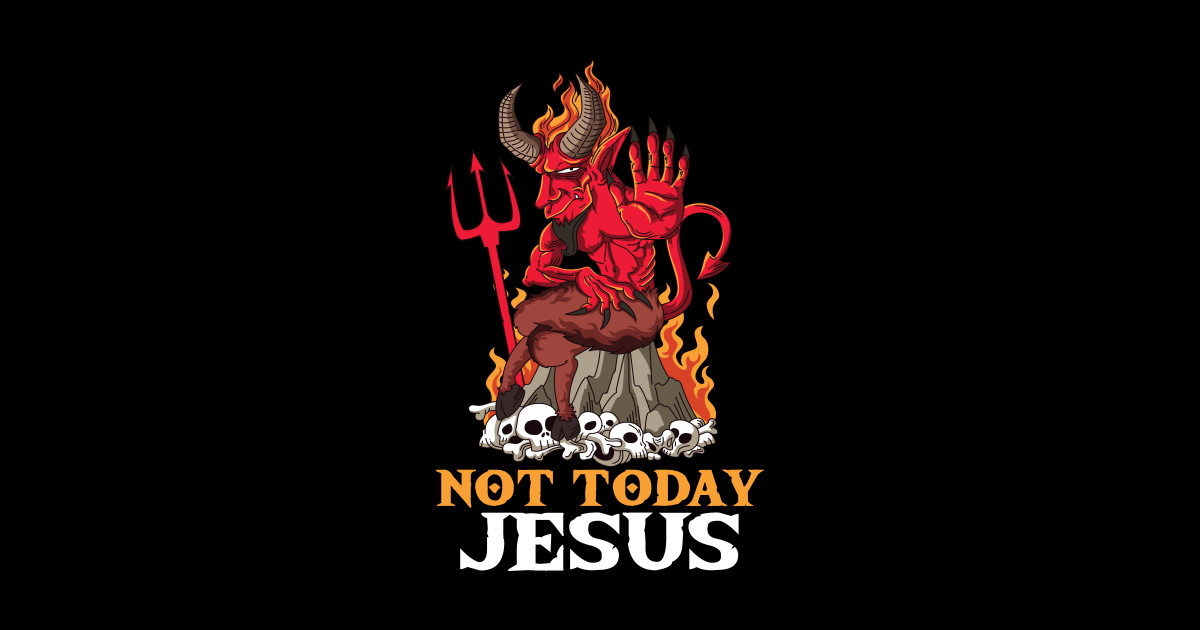 Not Today Jesus Meme Satan Atheist - Main Tag - Sticker | TeePublic