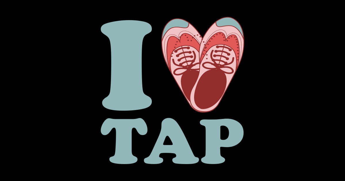 I Love Tap Dancing - Tap Dance - Sticker | TeePublic