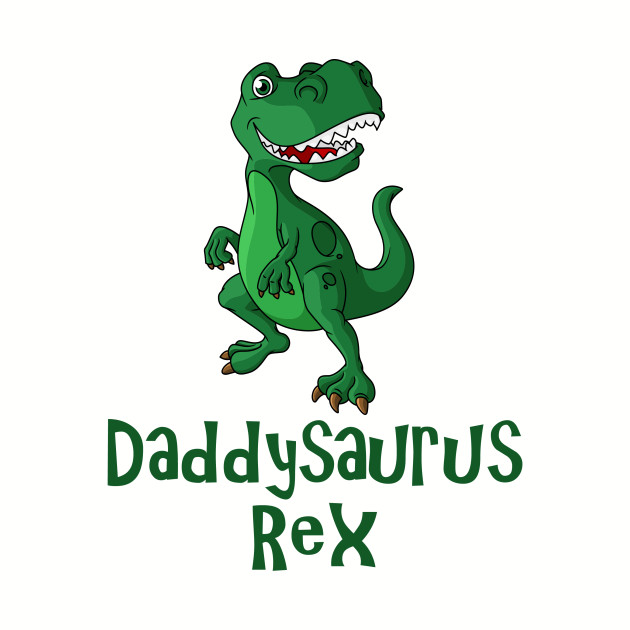 Daddysaurus Rex - Daddysaurus - T-Shirt | TeePublic