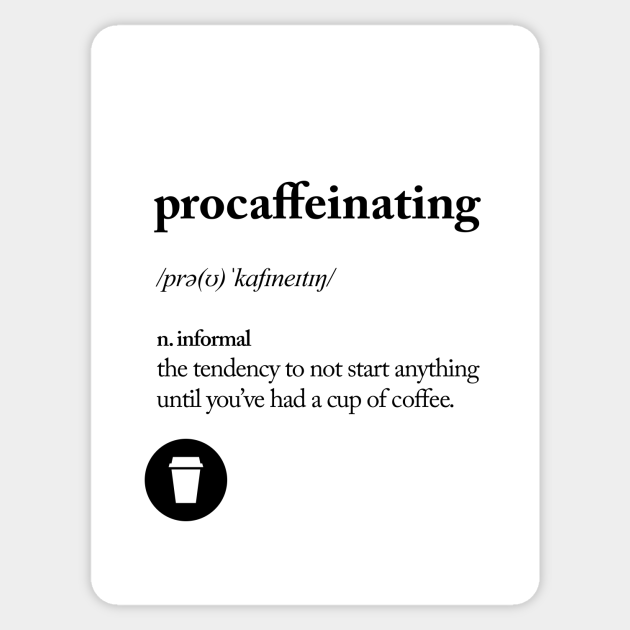 Procaffeinating - Coffee Quote - Sticker | TeePublic