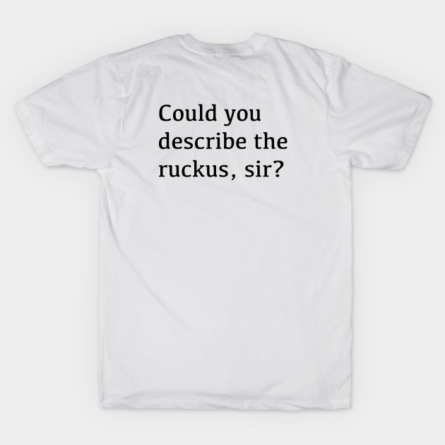 Could you describe the ruckus, sir? - Breakfast Club - T-Shirt | TeePublic