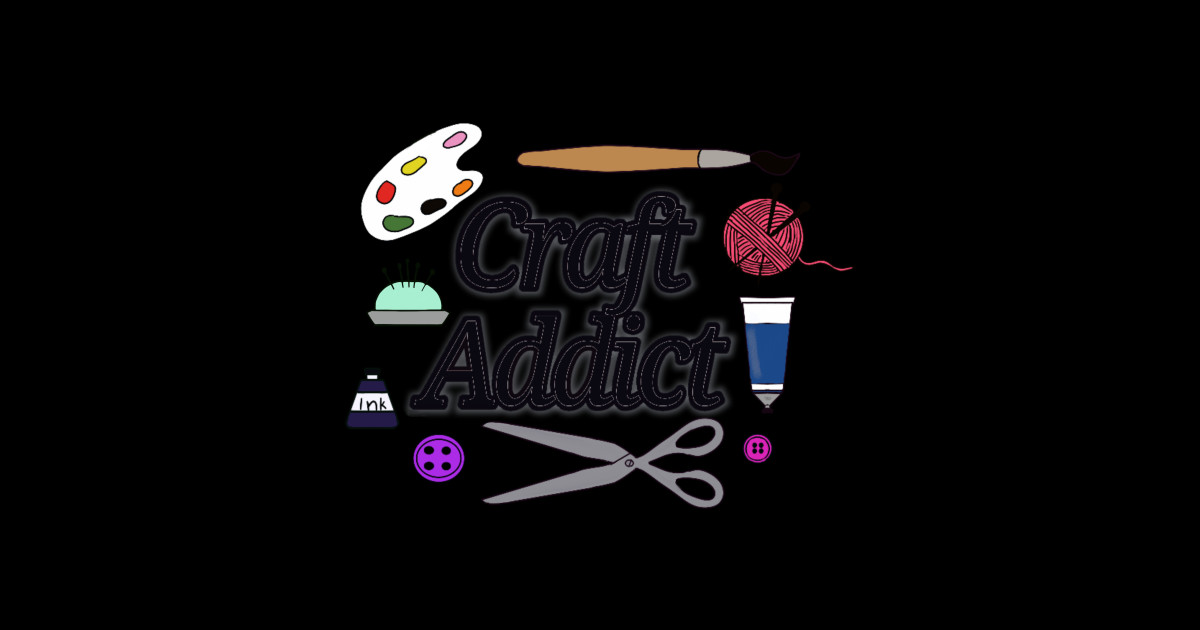 Craft addict art with craft tools - Craft Addict - Sticker | TeePublic
