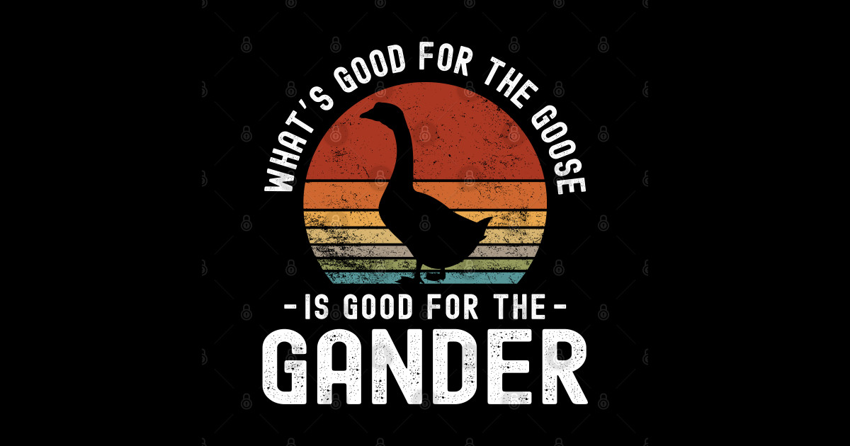 Funny Goose Humor What’s good for the goose is good for the gander ...