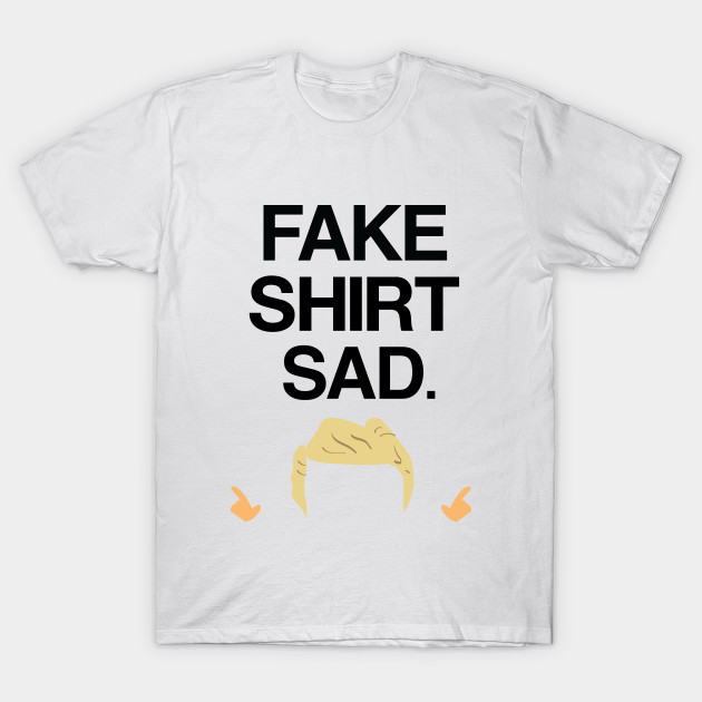 Fake Shirt - Fake News - T-Shirt | TeePublic