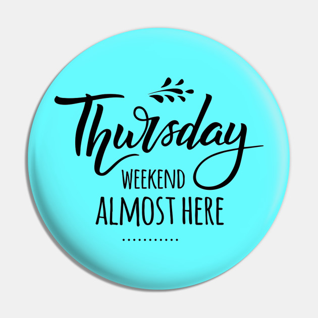 the weekend almost here