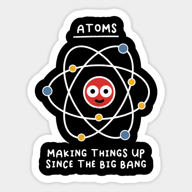 Making Things Up - Atoms - Sticker | TeePublic