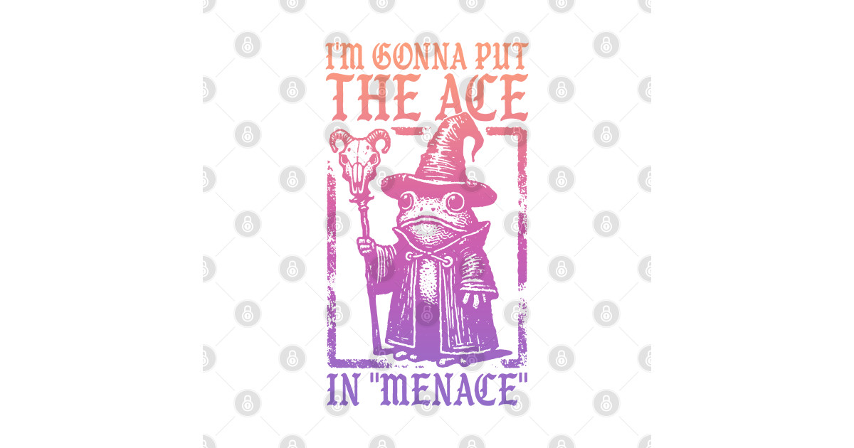 I'm Gonna Put The Ace In "Menace” - Menace - T-Shirt | TeePublic