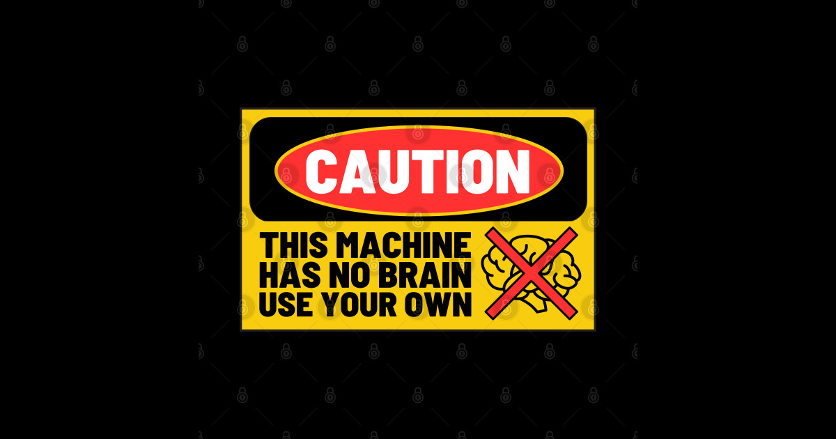 This Machine Has No Brain Use Your Own - Machine Operator - T-Shirt ...