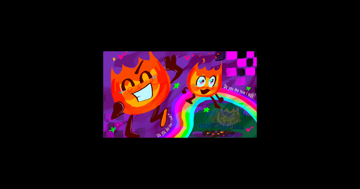 Firey DO YOU LIKE HOW I WALK - Bfb - Posters and Art Prints | TeePublic