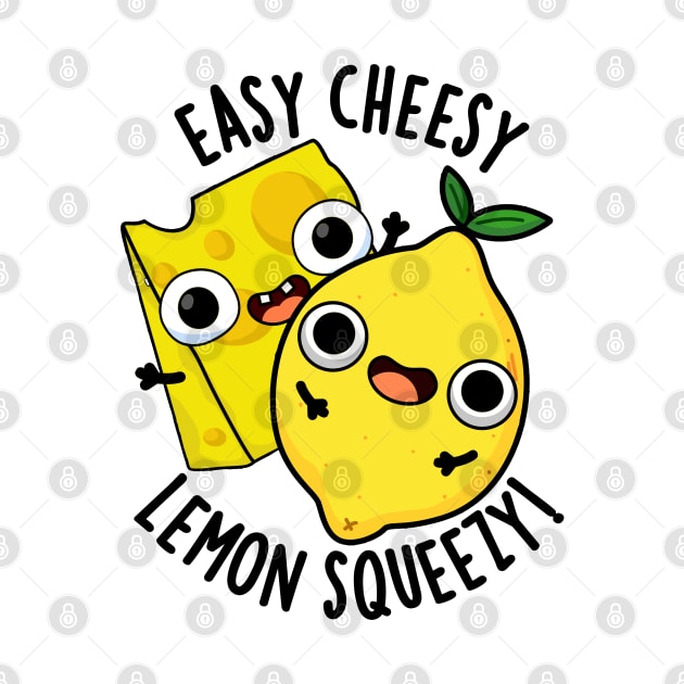 Easy Cheesy Lemon Squeezy Funny Food Pun - Cheese Puns - T-Shirt ...