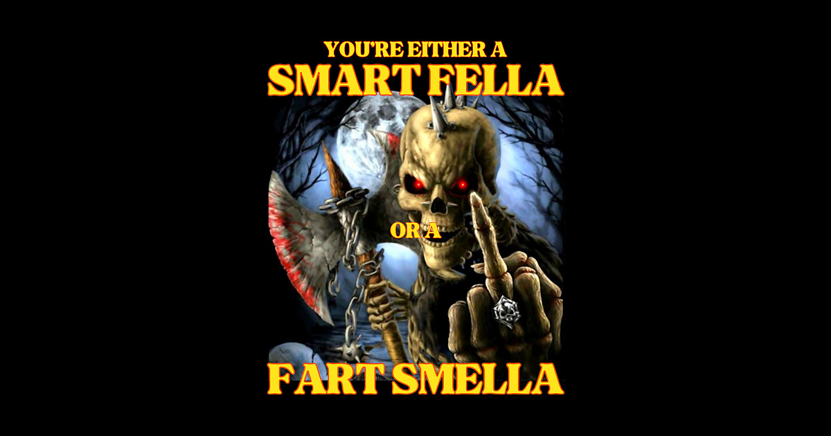 Either A Smart Fella or A Fart Smella Skeleton Meme - Either A Smart ...