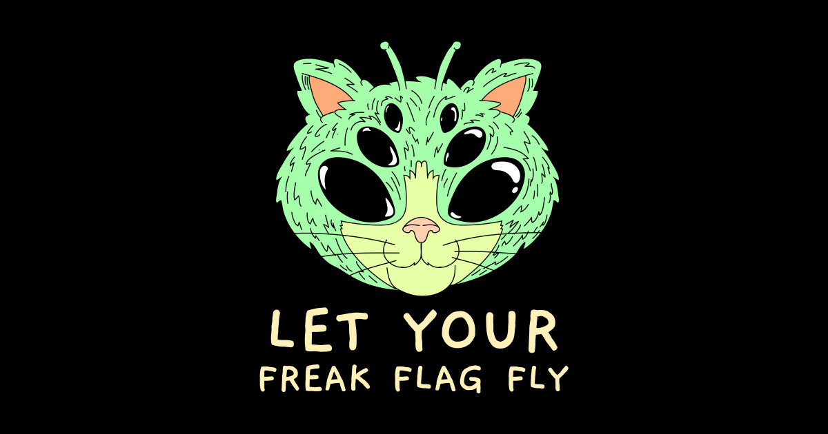 Let Your Freak Flag Fly - Freak Flag - T-Shirt | TeePublic
