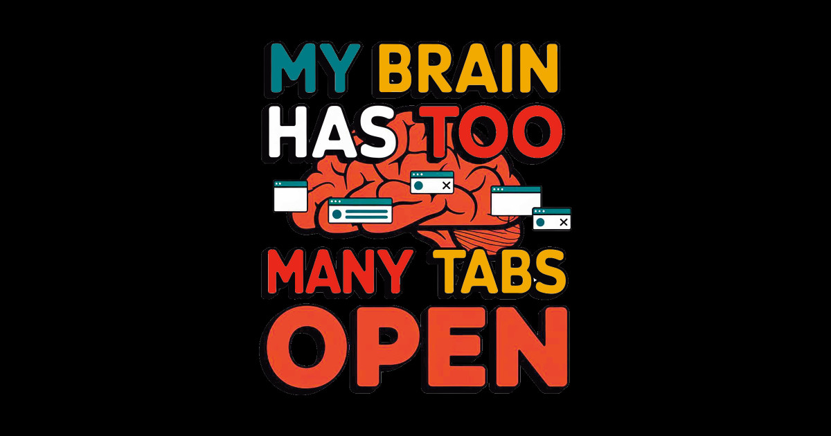 Brain Overload Meme-Too Many Tabs Open - Meme - Sticker | TeePublic