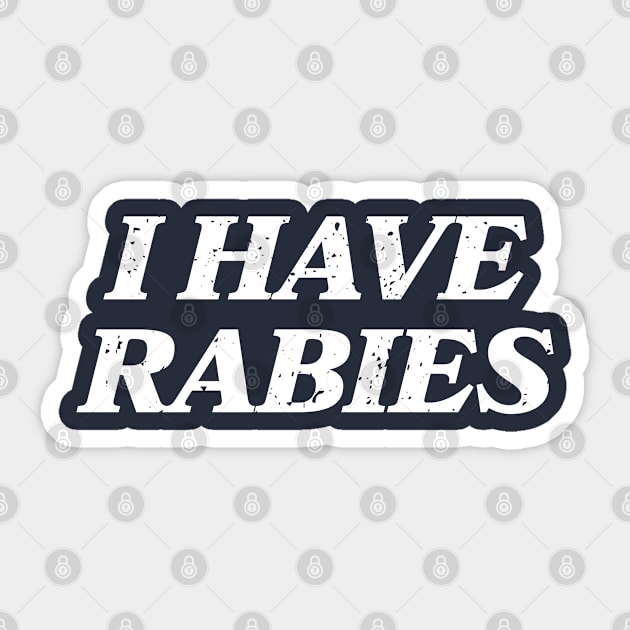i have rabies meme - I Have Rabies - Sticker | TeePublic