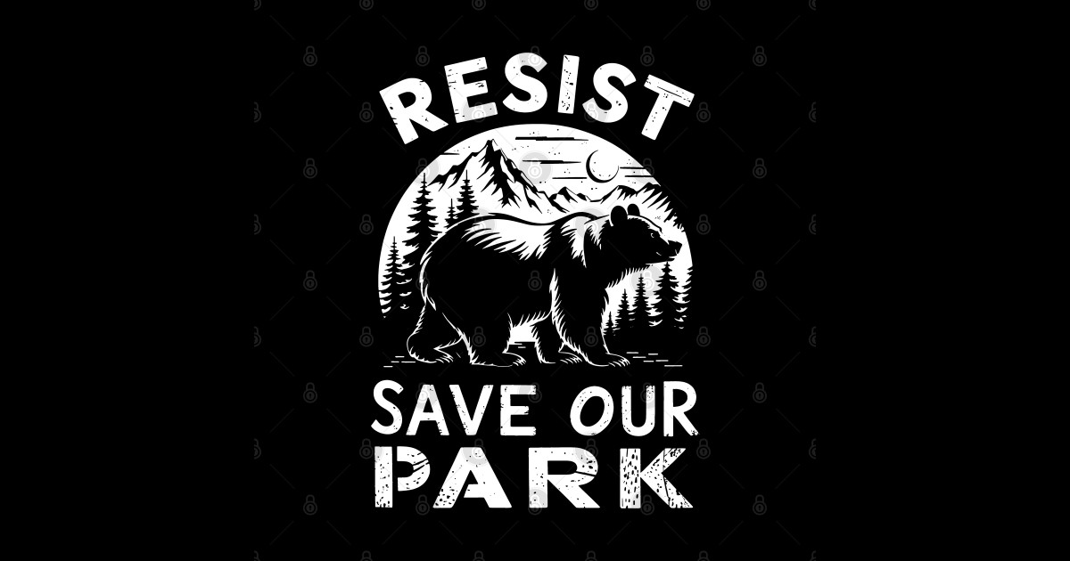 Resist Save Our Parks Alt US National Parks Bear Nature - Resist Save ...