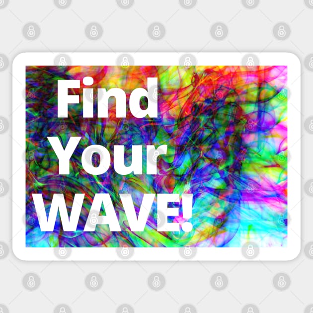 Find your wave - Find Your Waves - Sticker | TeePublic