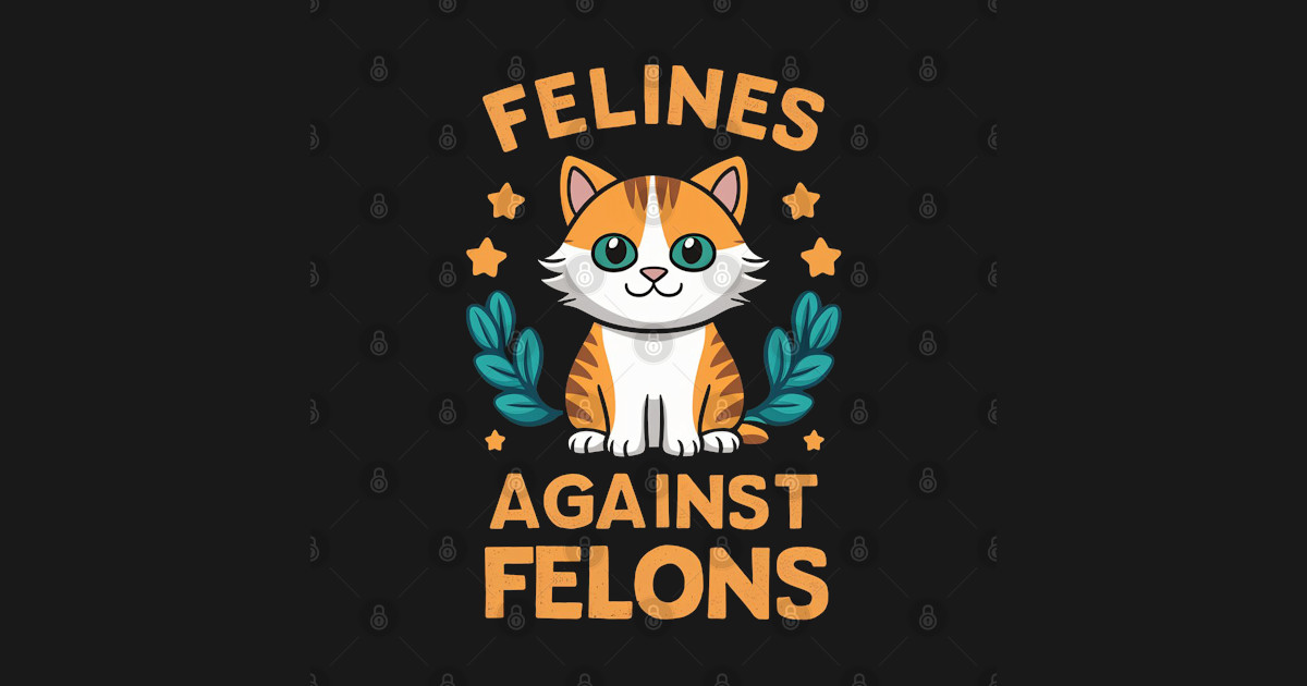 FELINES AGAINST FELONS - 2024 KAMALA HARRIS - Felines Against Felons ...
