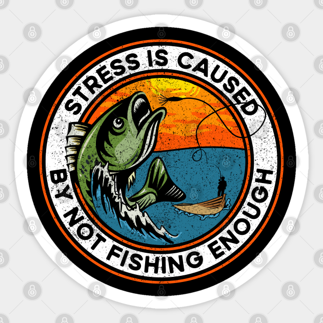 Stress is Caused By Not Fishing Enough Bass Fish - Fish - Sticker ...