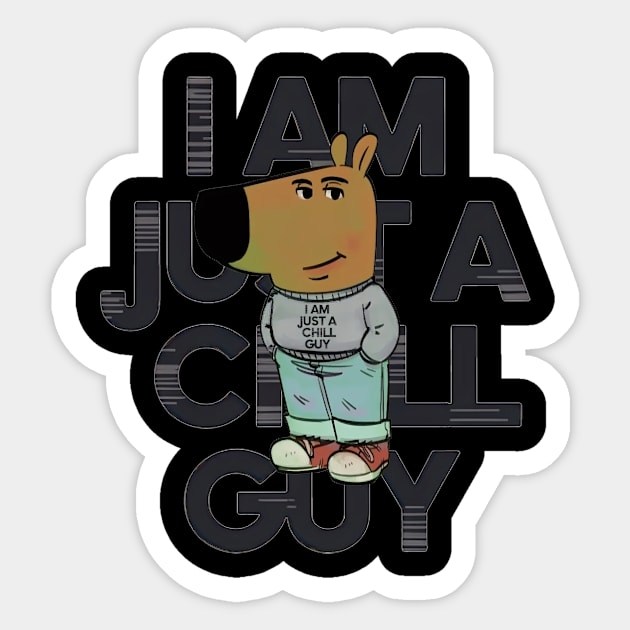 I AM JUST A CHILL GUY BLACK - Chill Guy - Sticker | TeePublic
