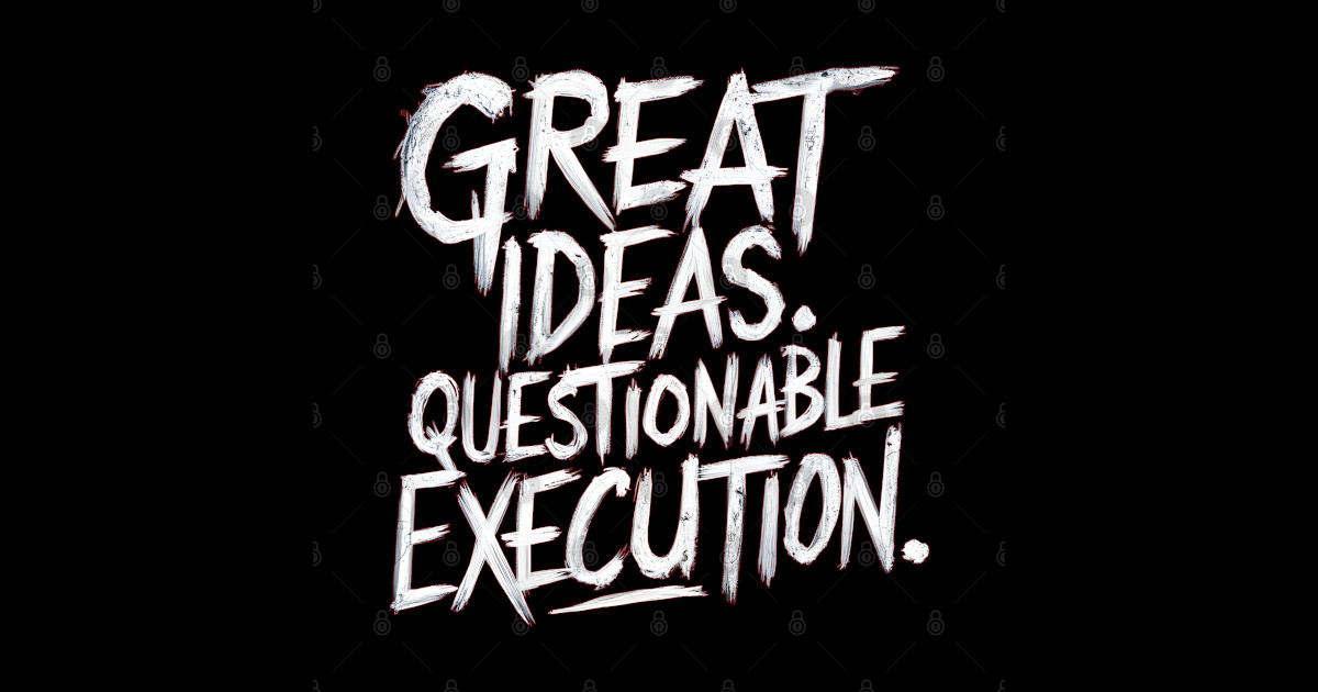 Great Ideas Need Smart Execution - Great Ideas Need Smart Execution ...