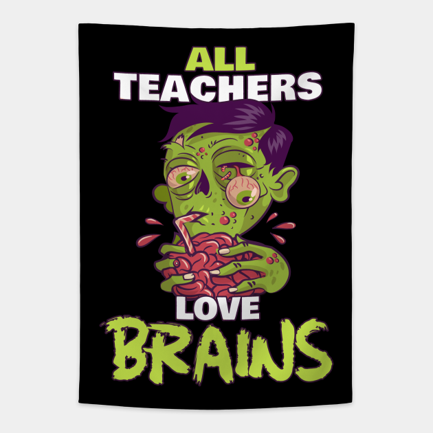 All Teachers Love Brains - Zombie Teacher Halloween - Teachers Love ...