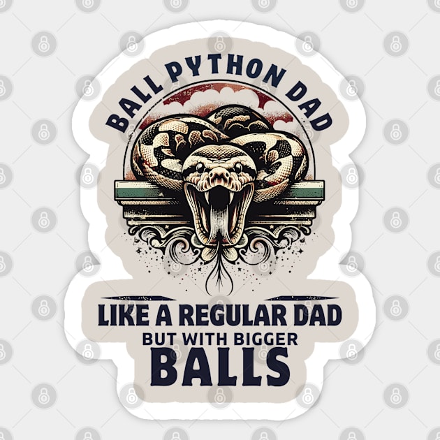 Ball Python Dad: Bigger Than Life - Ball Python - Sticker | TeePublic