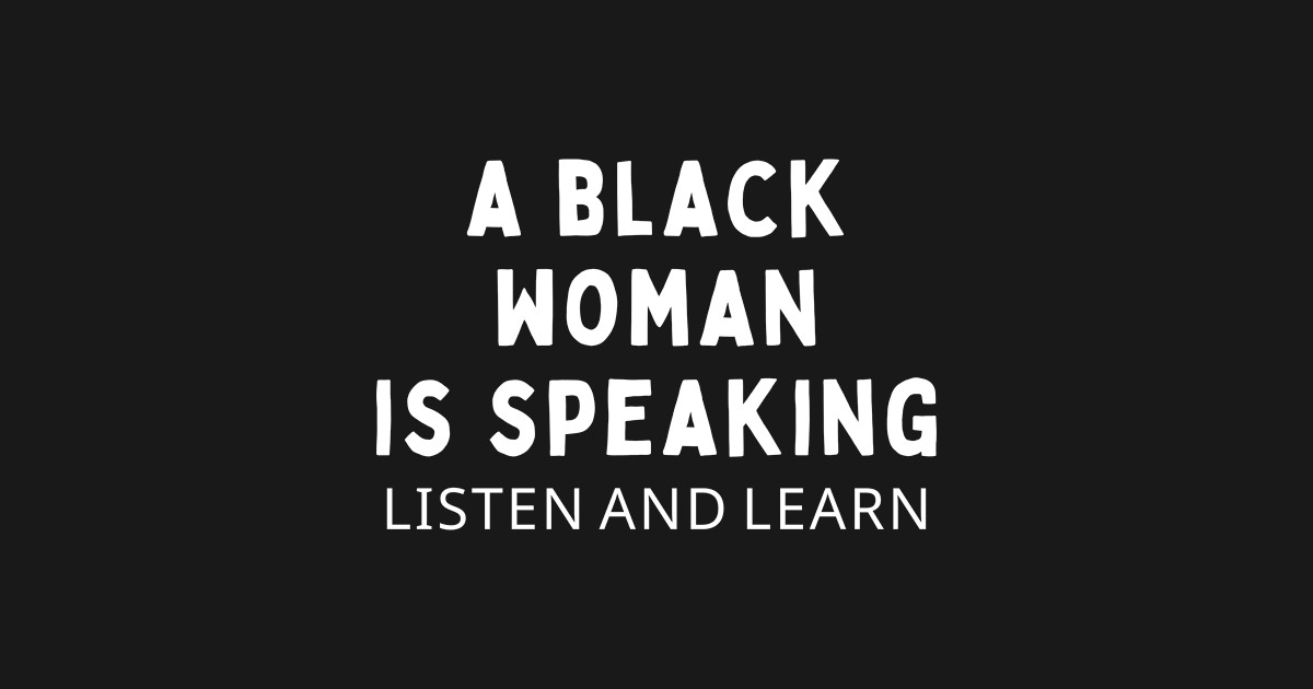 BHM A Black Woman Is Speaking Listen And Learn - Funny Black History ...