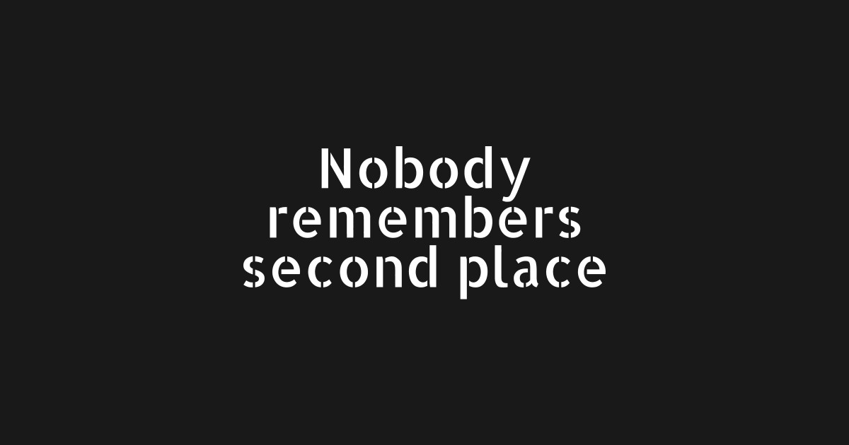Nobody remembers second place - First Place - T-Shirt | TeePublic