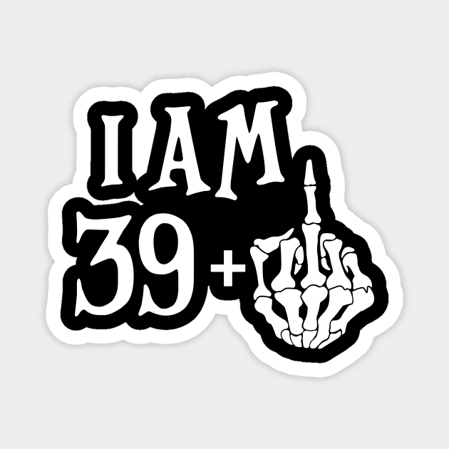 I Am 39 Plus 1 Middle Finger Skeleton 40th Birthday - I Am 39 Plus 1 ...