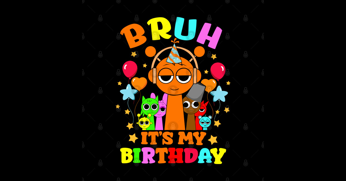 Bruh Sprunki It’s My Birthday Sprunki Birthday - Sprunki Birthday ...