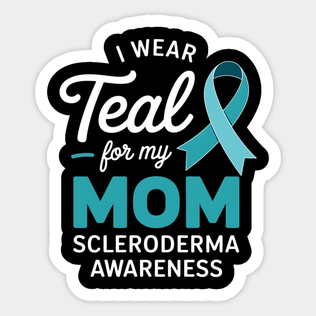 I Wear Teal For My Mom Scleroderma Awareness Ribbon - Scleroderma ...