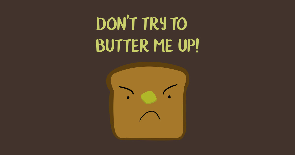Don't try to butter me up! - Grumpy - T-Shirt | TeePublic