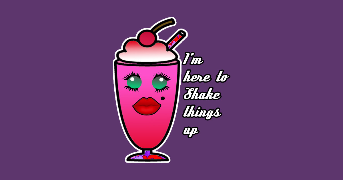 I'm here to shake things up - Milkshake Pun Gift - T-Shirt | TeePublic