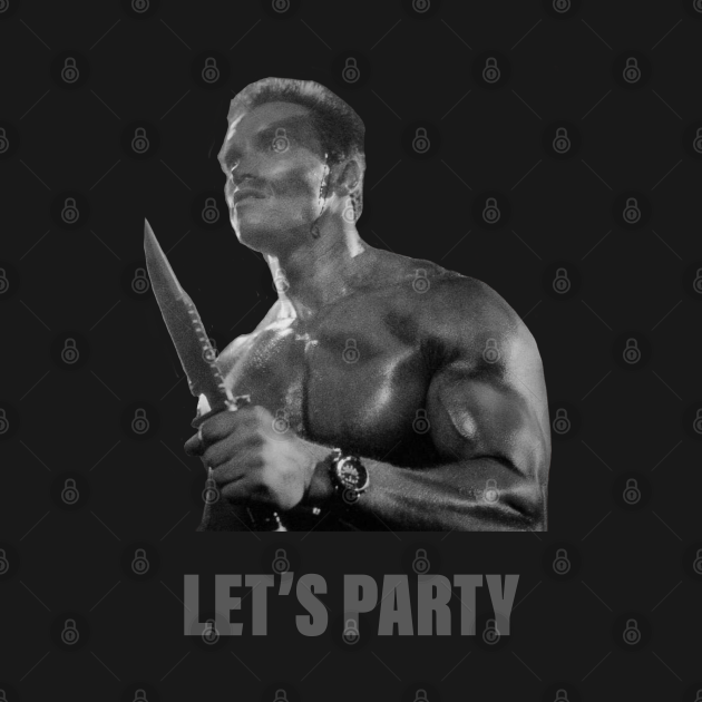 Commando - Let's Party - Schwarzenegger - T-Shirt | TeePublic