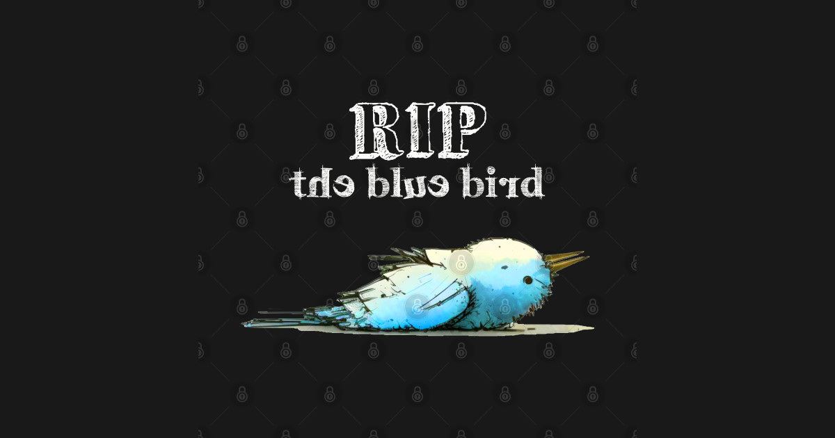 The Blue Bird Social Media is Dead to Me, No. 5: RIP the Blue Bird on a ...